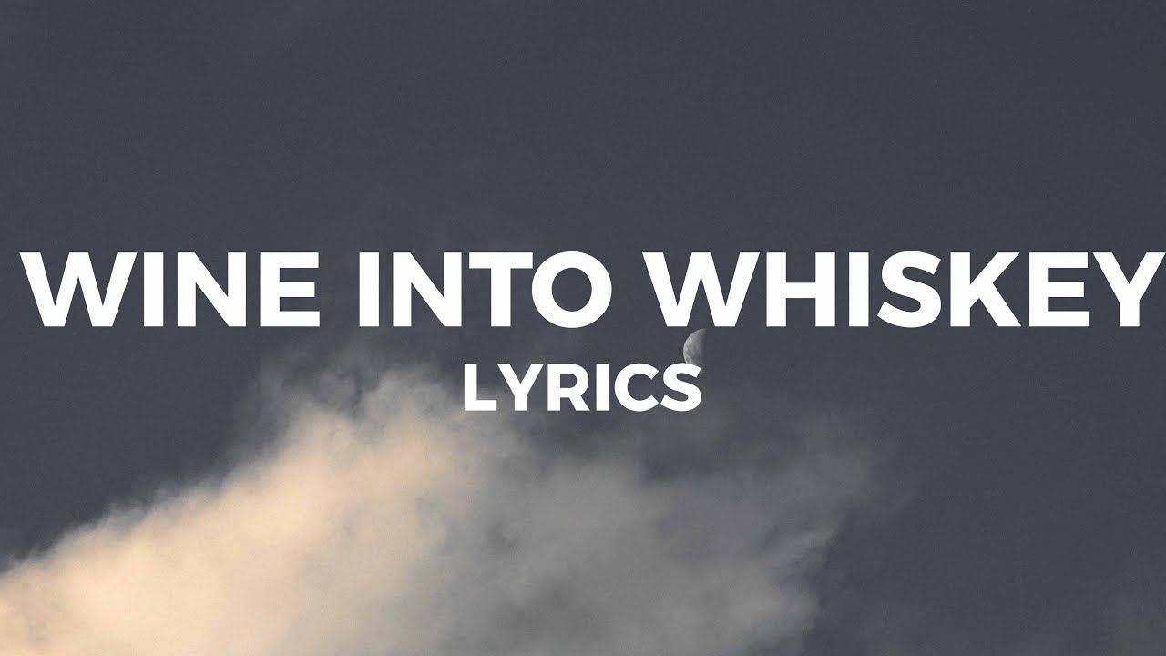Tuck - Wine Into Whiskey (Lyrics) I took a good thing and turned it ...