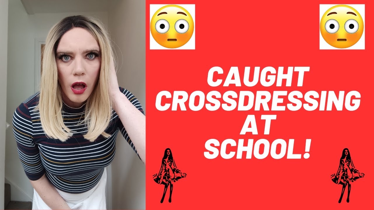 CAUGHT CROSSDRESSING at SCHOOL! - YouTube
