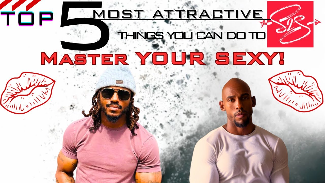 Secrets 2 SEXY - EPISODE 4: The Top 5 Most Attractive Things You Can Do ...
