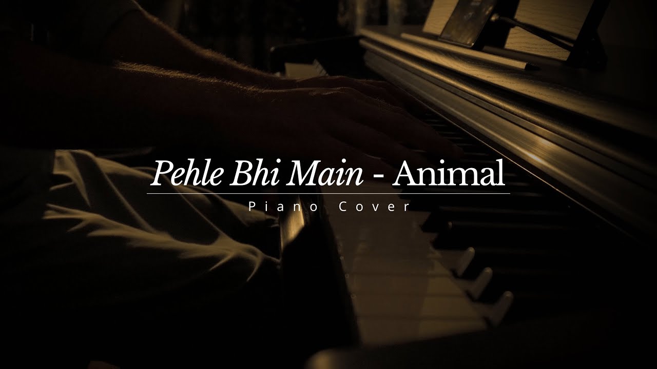 Pehle Bhi Main - Animal | Piano Cover - YouTube