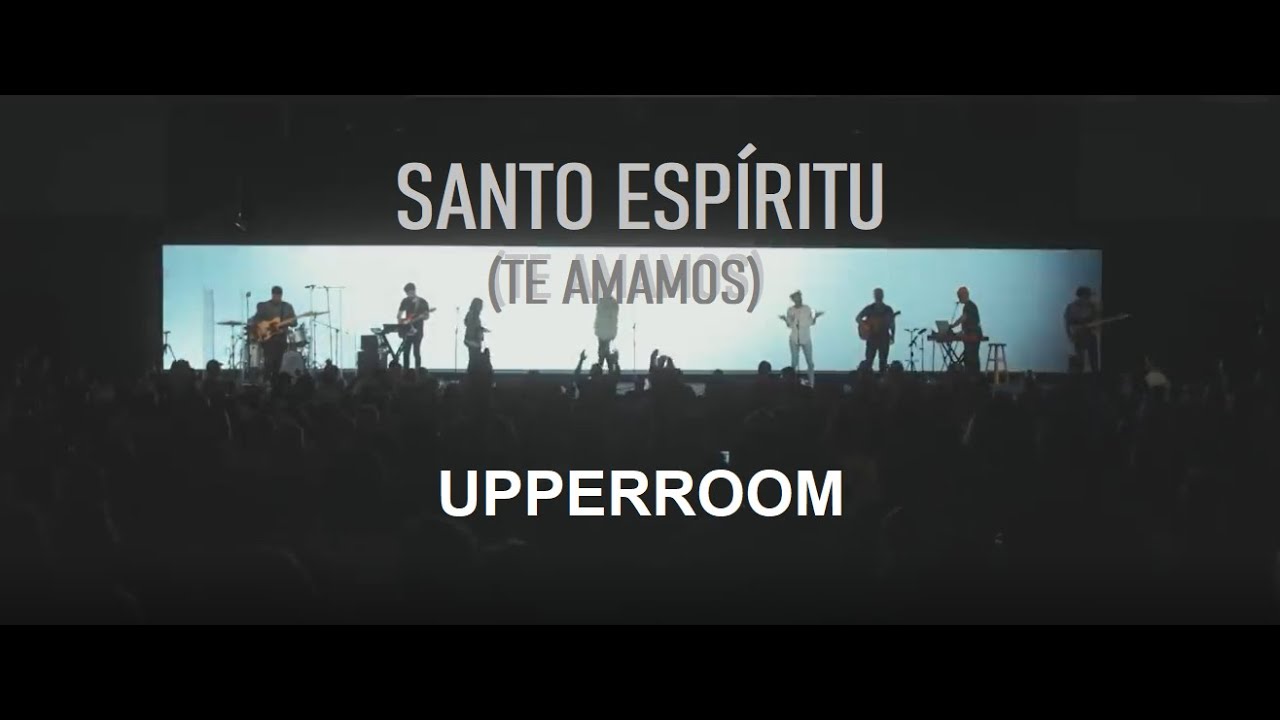 Santo Espíritu (Te amamos) - UPPERROOM (Subtitulado) - YouTube