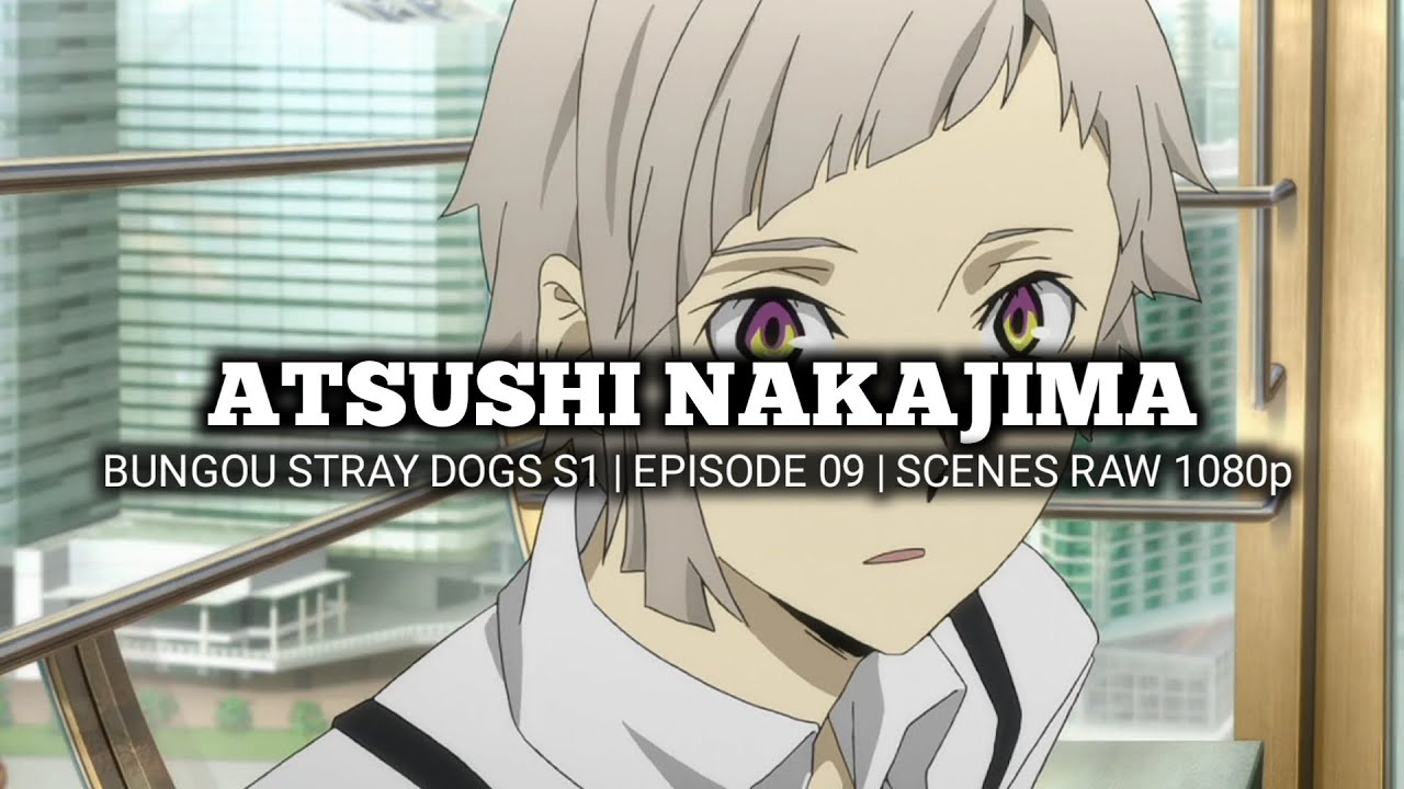 ATSUSHI NAKAJIMA SCENES | BUNGOU STRAY DOGS S1 | Episode 09 | Scenes ...