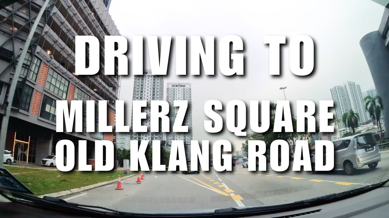 Driving to Millerz Square @ Old Klang Road (4K) - YouTube