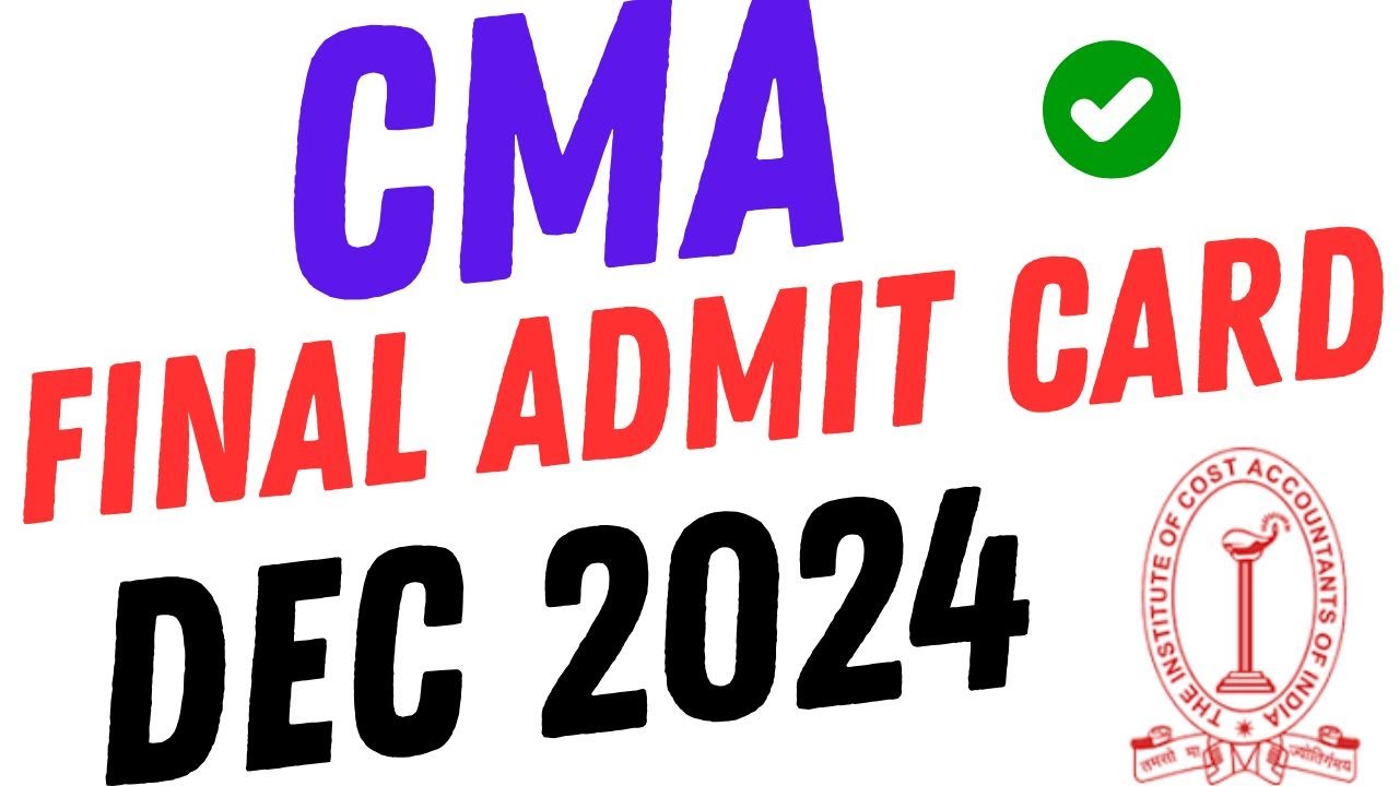 CMA FINAL ADMIT CARD DATE OUT DEC 2024 - YouTube