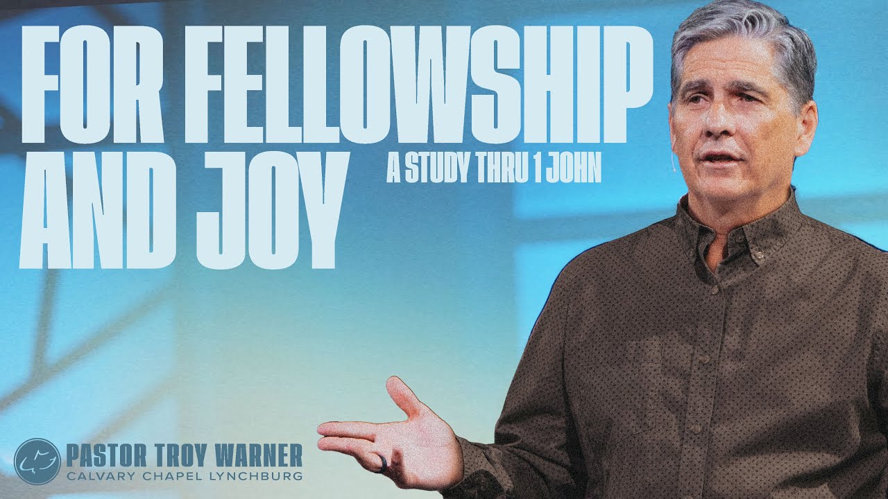 For Fellowship And Joy | 1 John 1:1-4 | Troy Warner - YouTube