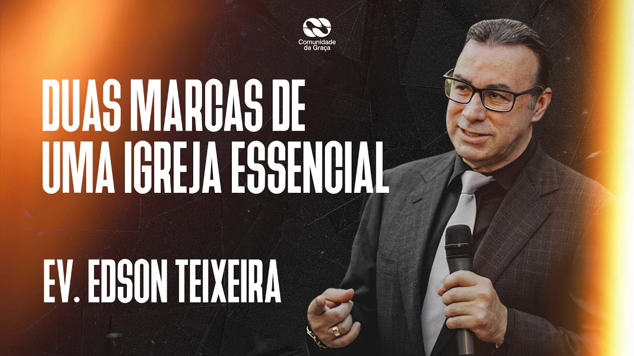 Duas marcas de uma igreja essencial // Evangelista Edson Teixeira - YouTube