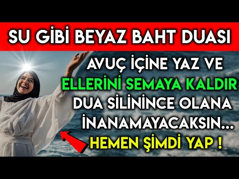 SU GİBİ BEYAZ BAHT DUASI ! AVUÇ İÇİNE BU İSMİ YAZ VE ELLERİNİ SEMAYA KALDIR DUA ELİNDEN SİLİNİNCE...