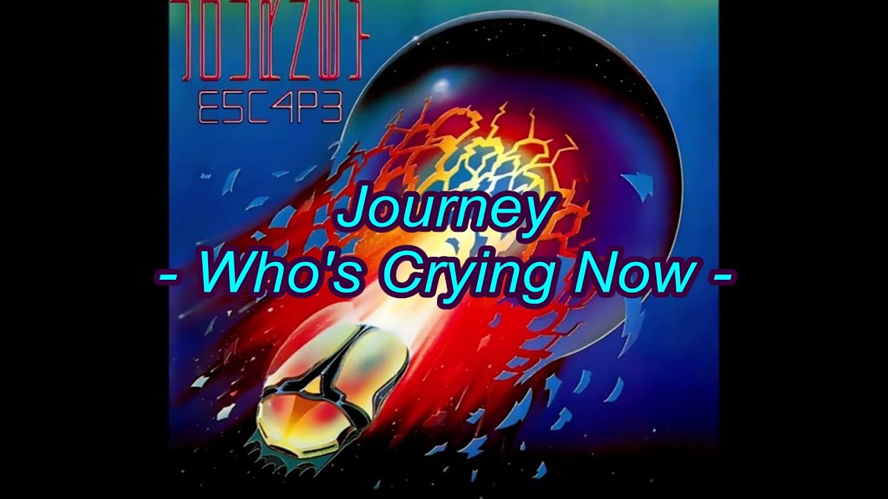 Journey - "Who's Crying Now" HQ/With Onscreen Lyrics! - YouTube