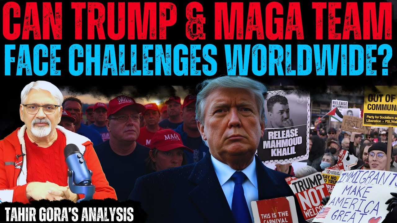 Can Trump & MAGA Team face challenges worldwide? Tahir Gora’s analysis ...