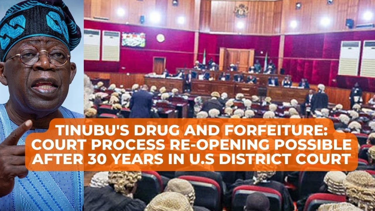Tinubu's Drug and Forfeiture: Court Process Re-Opening Possible After ...