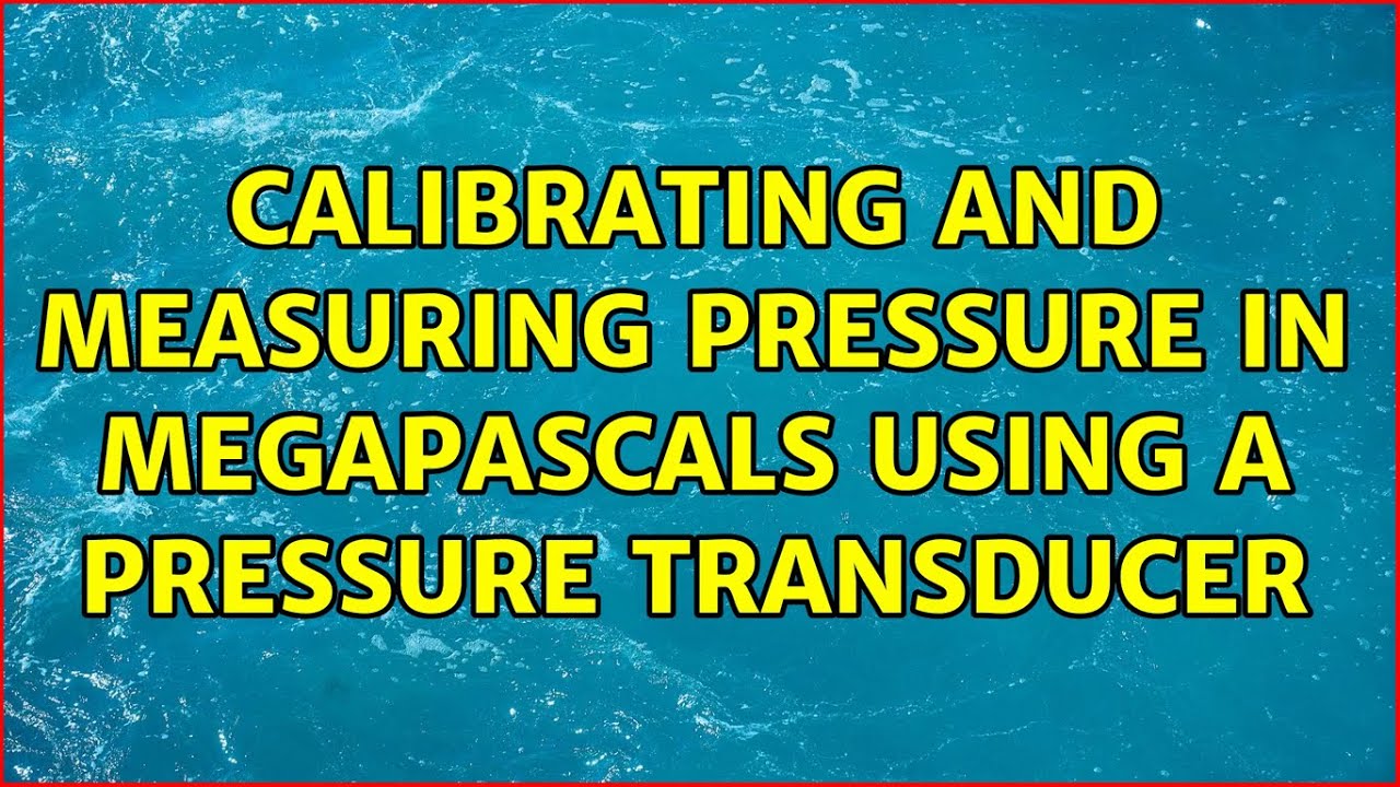 Calibrating and measuring pressure in Megapascals using a pressure ...