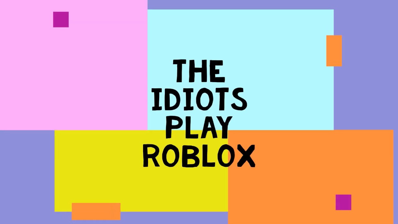first video!! ||THE IDIOTS PLAY ROBLOX :) - YouTube