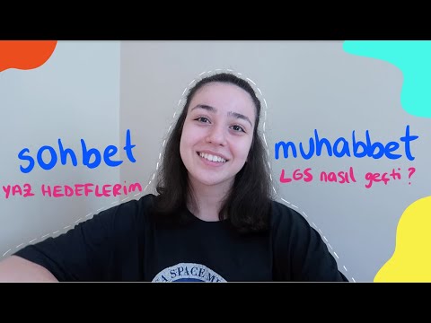 Sohbet Muhabbet | Lgs Nasıl Geçti? | Yaz Hedeflerim