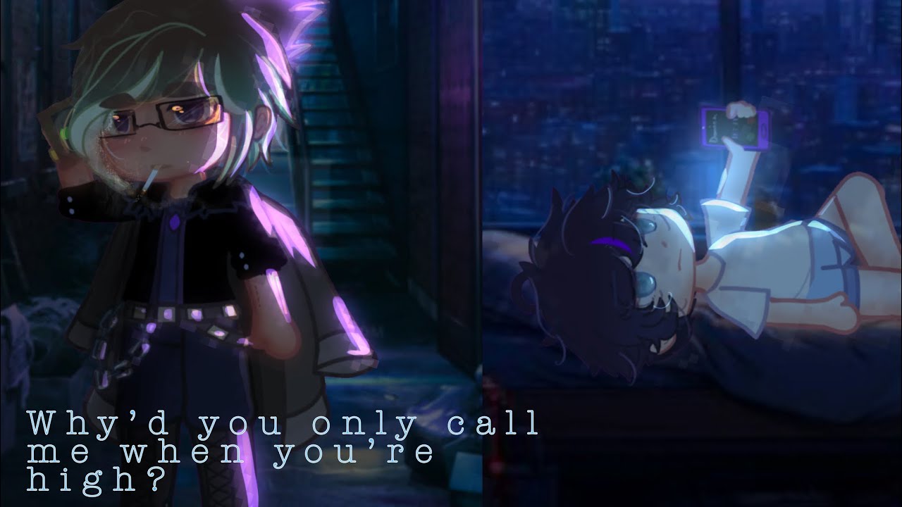 || Why’d you only call me when you’re high? [GCMV] || BL/LGBTQ+ ...