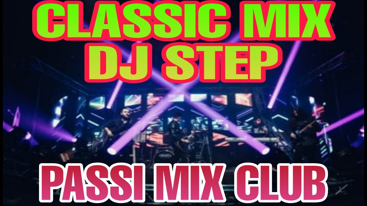Dj Step Remix Classic Mix Nonstop Music | Passi Mix Club Nonstop - YouTube