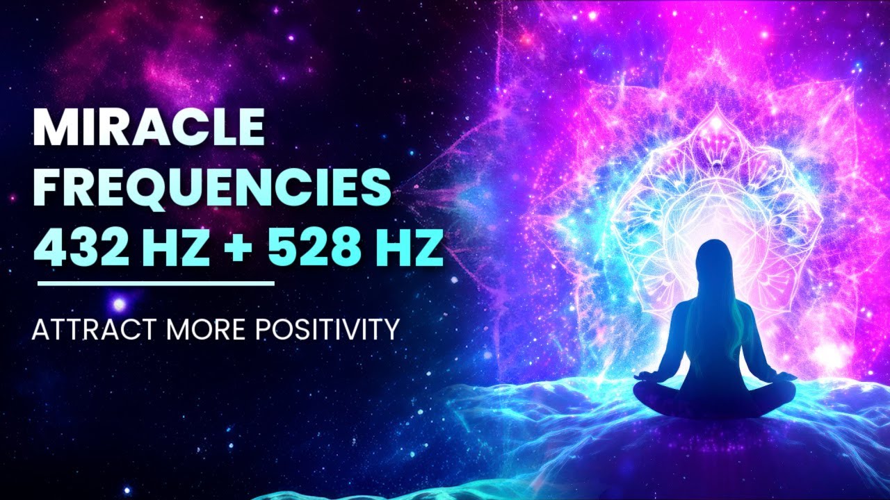 Miracle Frequencies 432 Hz+ 528 Hz | Raise Positive Mindset And Attract More Positivity ...