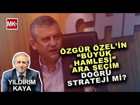 YILDIRIM KAYA MK TV'DEN AÇIKLAMIŞTI! Özgür Özel Aylar Sonra Büyük Hamlemiz Diye Duyurdu!
