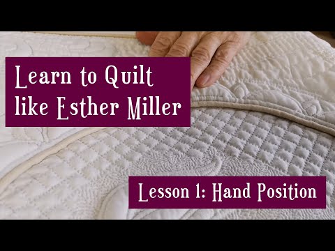 How to Hand Quilt with Esther Miller ~ Lesson 1: Hand Position above the quilt