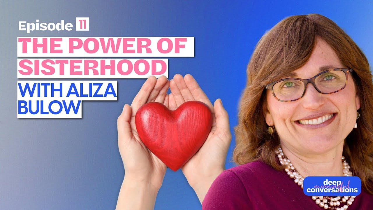 The Power Of Sisterhood with Aliza Bulow | Deep Meaningful ...