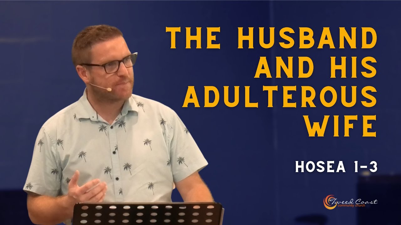 The Husband and His Adulterous Wife || Hosea 1-3 || Ps Peter Graham || Tweed Coast Community ...