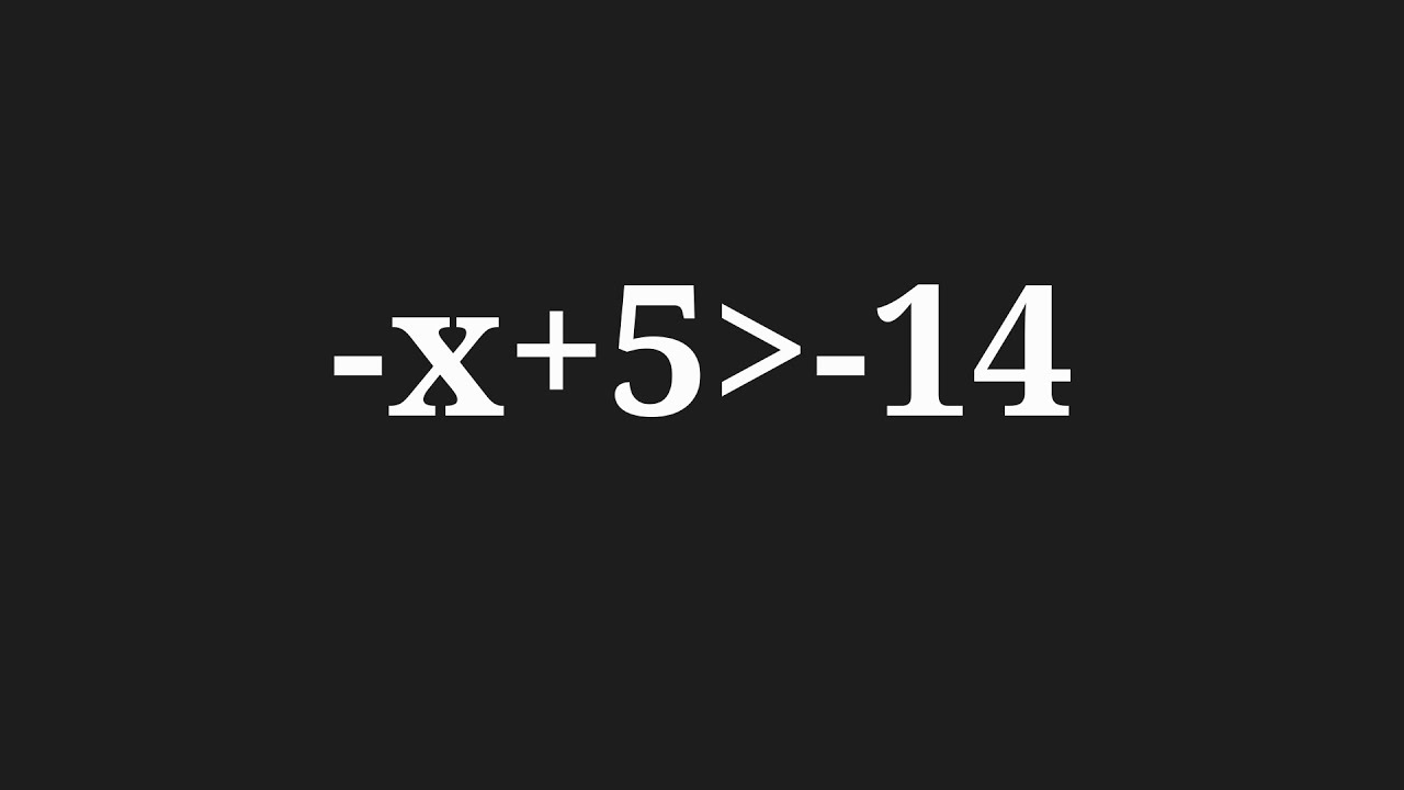 Solve -x+5 greater than -14 - YouTube