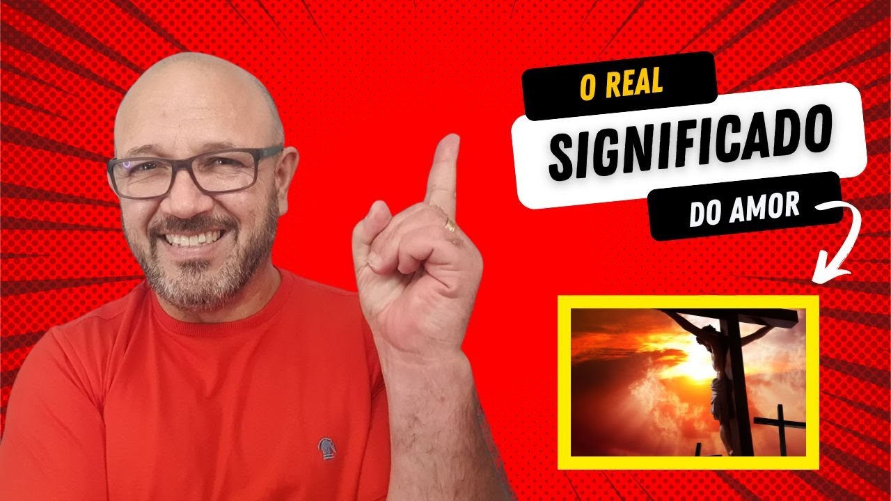 ENTENDA O REAL SIGNIFICADO DO AMOR - YouTube