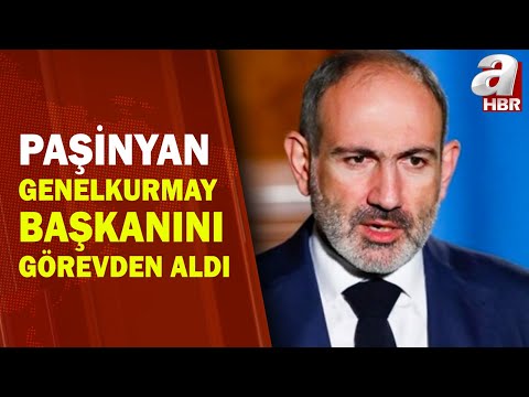 Ermenistan Başbakanı Paşinyan Kendini İstifaya Çağıran Genelkurmay Başkanını Görevden Aldı / A Haber