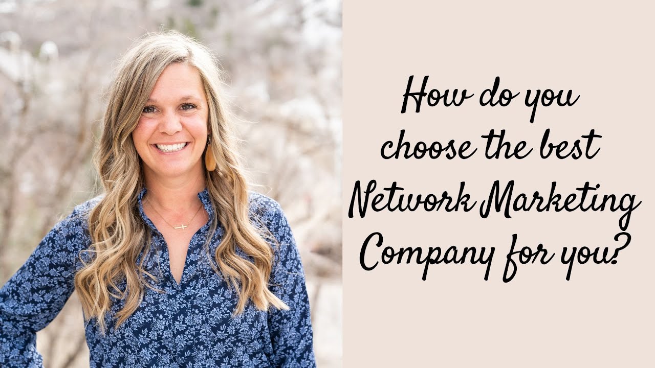 How do you choose the best Network Marketing Company for you? Here are ...