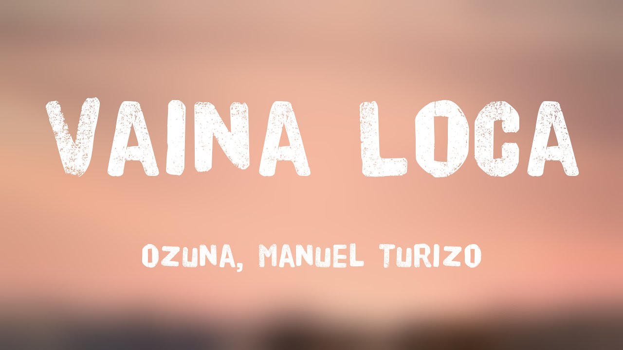 Vaina Loca - Ozuna, Manuel Turizo (Lyrics Video) 🌵 - YouTube