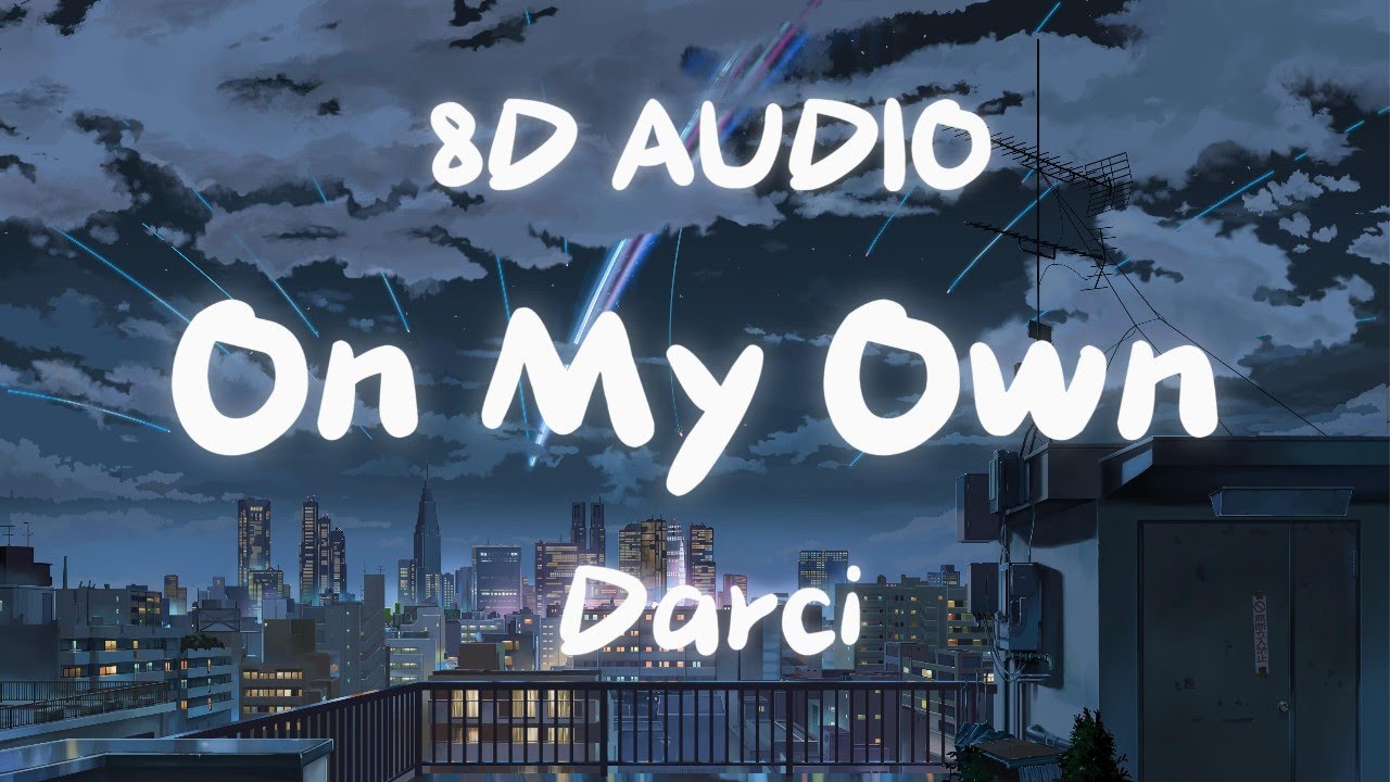 Darci - On My Own (8D AUDIO) - YouTube