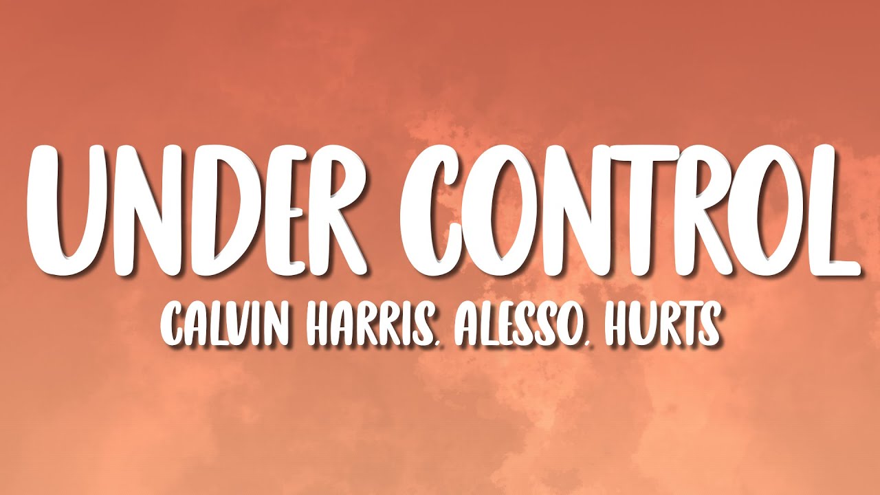 Calvin Harris & Alesso - Under Control ft. Hurts (Lyrics) - YouTube