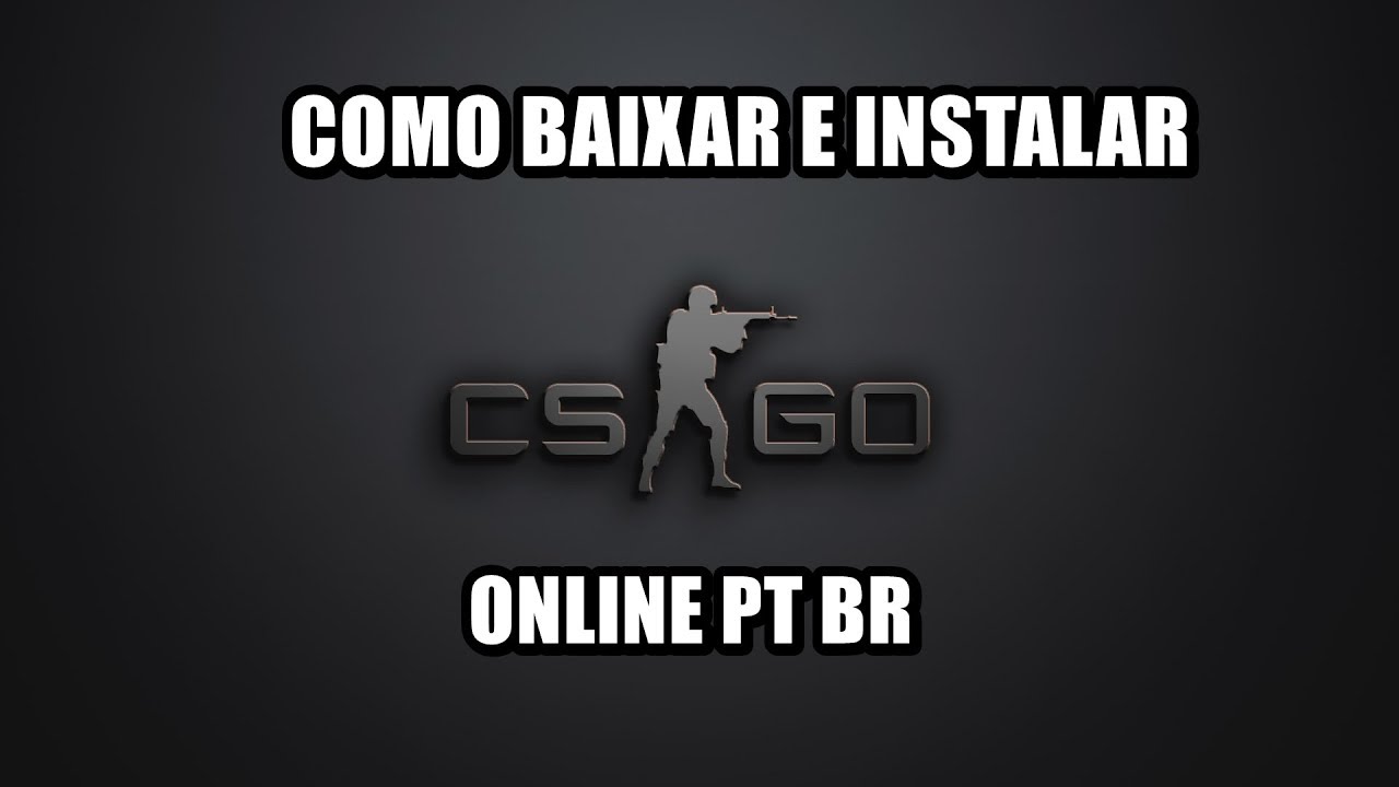 🎮COMO BAIXAR E INSTALAR CS GO ONLINE PT BR - YouTube