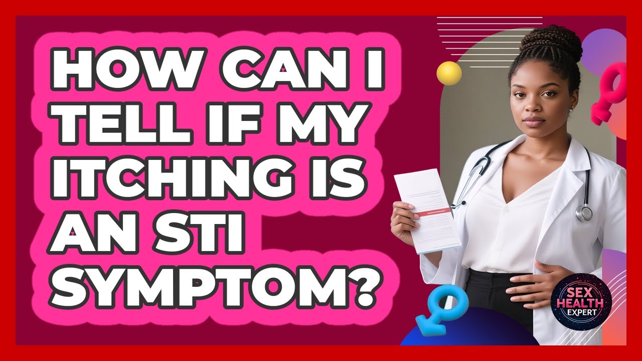 How Can I Tell If My Itching Is An STI Symptom? - Sex Health Expert ...