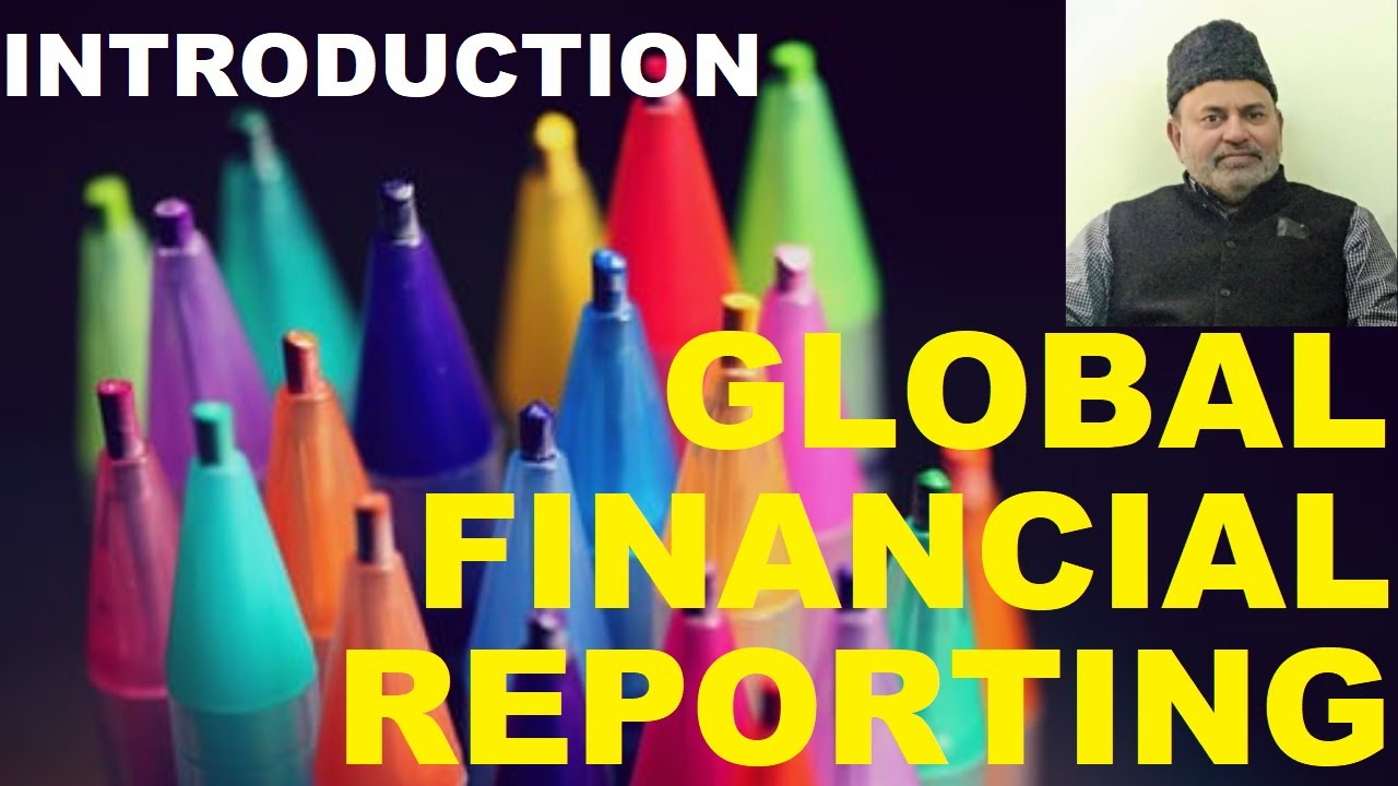 GLOBAL FINANCIAL REPORTING: Introduction - YouTube