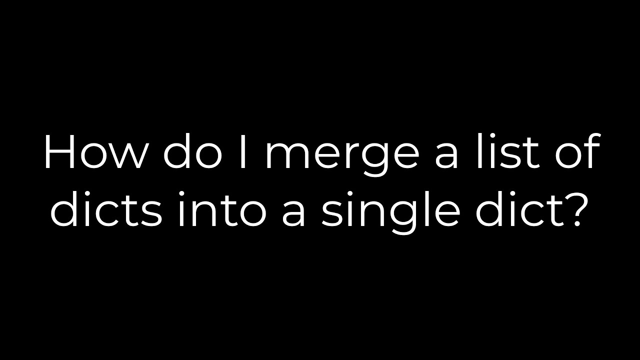 Python How Do I Merge A List Of Dicts Into A Single Dict 5solution Python How Do I Merge A List Of Dicts Into A Single Dict 5solution