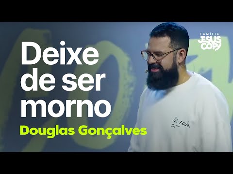 DEIXE DE SER MORNO | Douglas Gonçalves