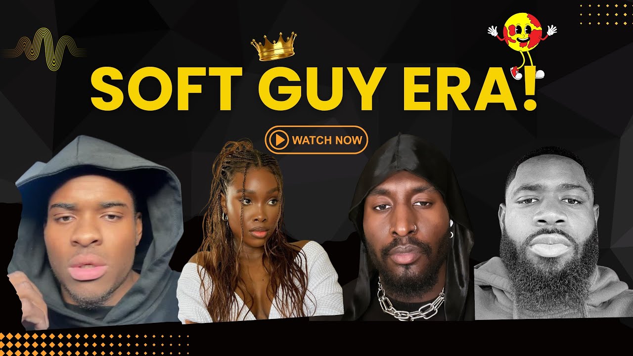 THE SOFT GUY ERA | THIS CAN CHANGE THE DATING SCENE FOREVER! - YouTube