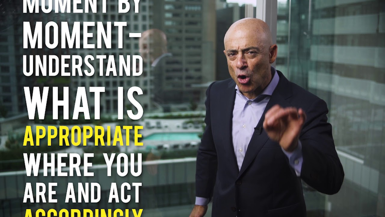 Moment by moment - Understand what is appropriate where you are and act ...