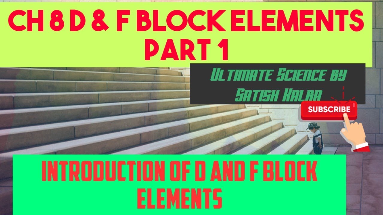Introduction of d and f block elements, General electronic ...