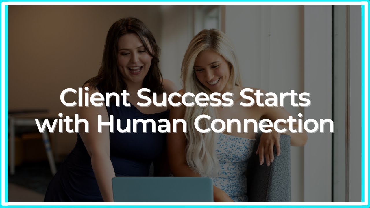 Client Success Starts with Human Connection - YouTube