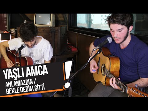 Yaşlı Amca - Anlamazdın & Bekle Dedi Gitti (B!P Akustik)