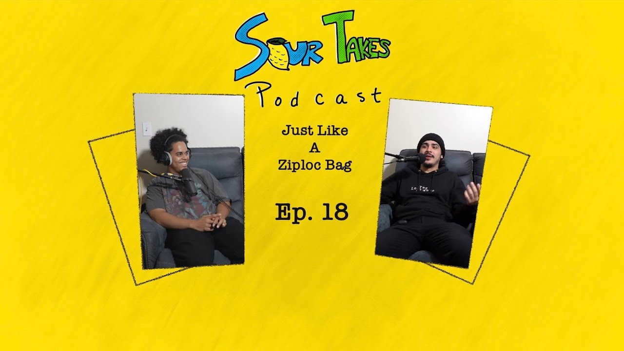 Sour Takes Podcast | Episode 18 "Just Like A Ziploc Bag" - YouTube
