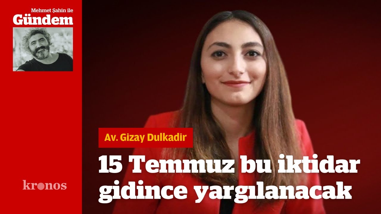 Av. Gizay Dulkadir: 15 Temmuz, bu iktidar gittiğinde yargılanacak - YouTube