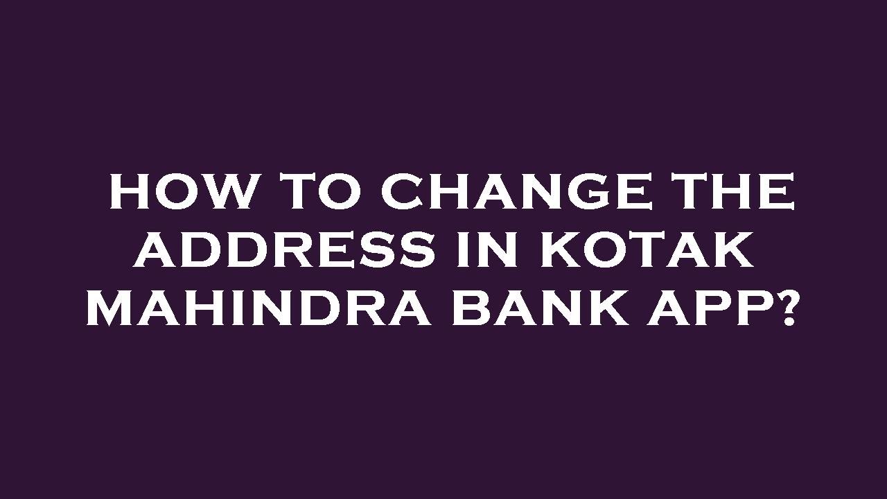 How to change the address in kotak mahindra bank app? - YouTube