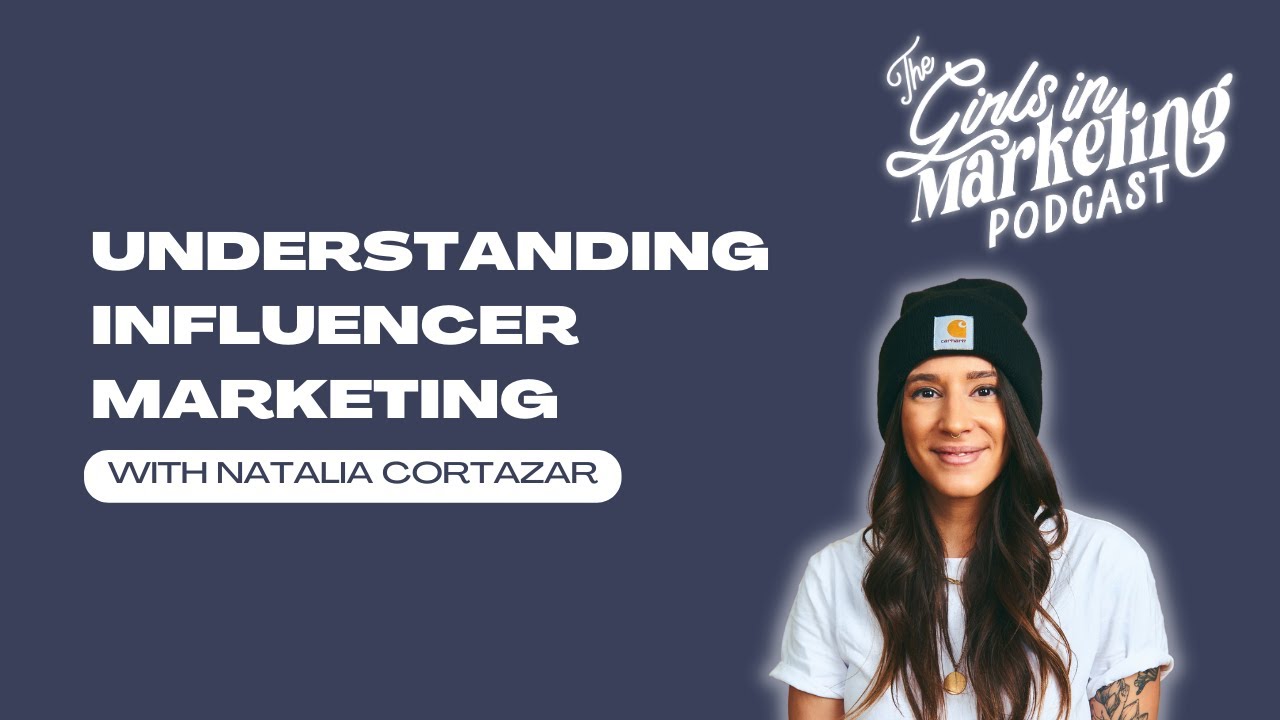 Understanding Influencer Marketing with Natalia Cortazar | Girls in ...