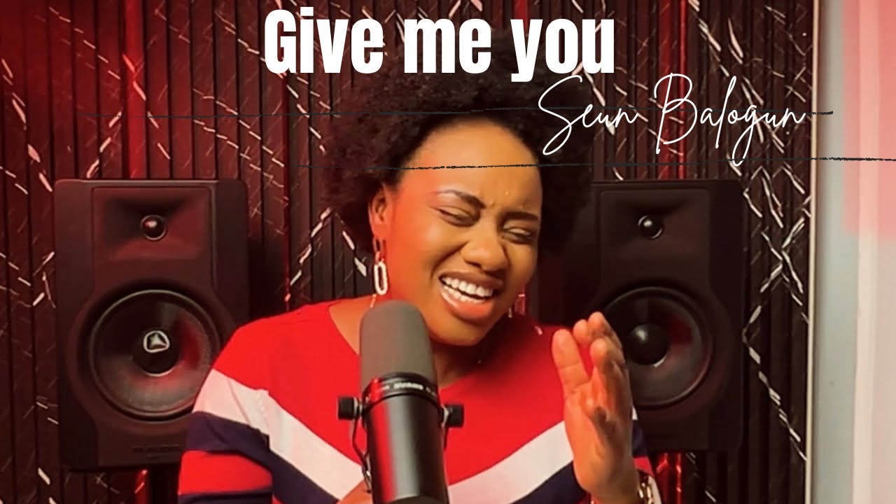 Give me you| Seun Balogun - YouTube