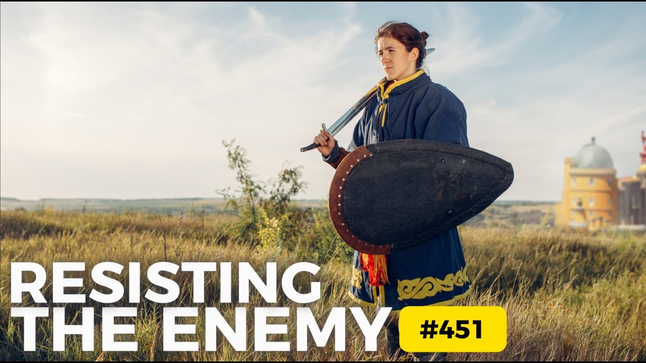 #451 - Resisting the Enemy ⚔️ - YouTube