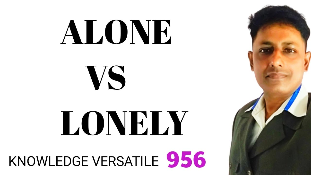 ALONE VS LONELY @knowledgeversatile8799 - YouTube