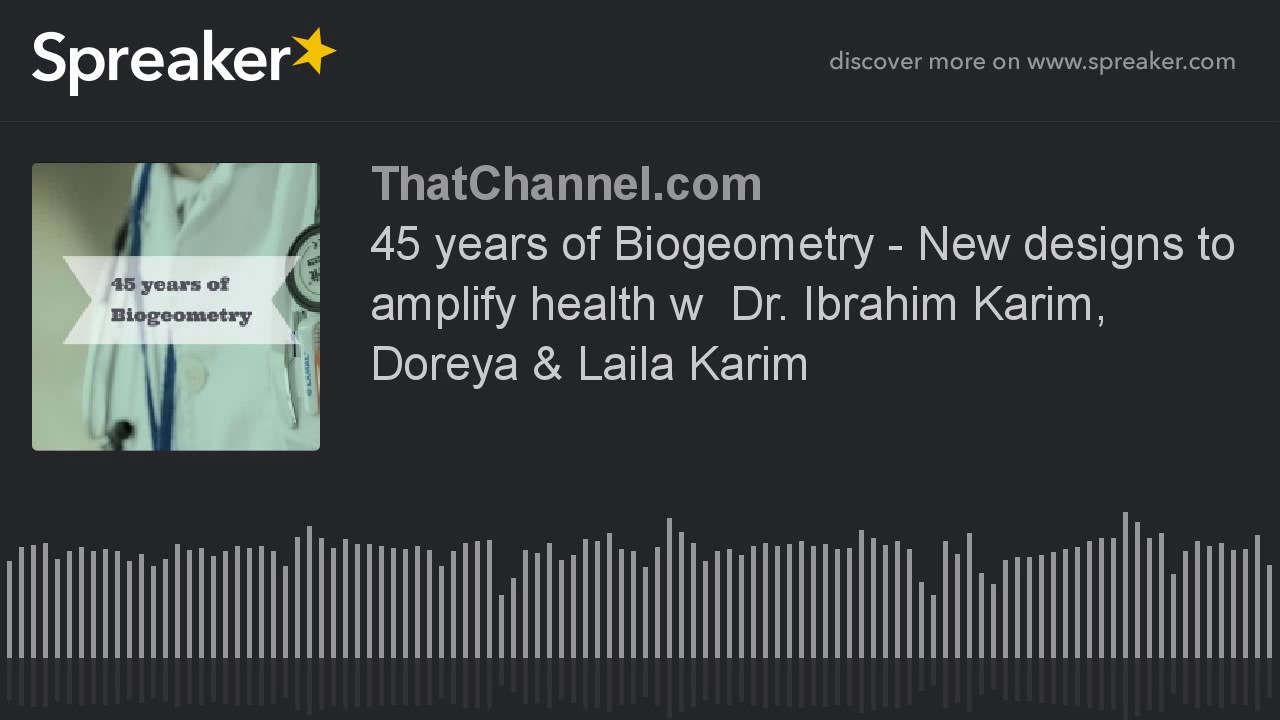 45 years of Biogeometry - New designs to amplify health w Dr. Ibrahim ...