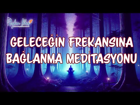 Geleceğin Frekansına Bağlan Meditasyonu /Reyhan İldaş